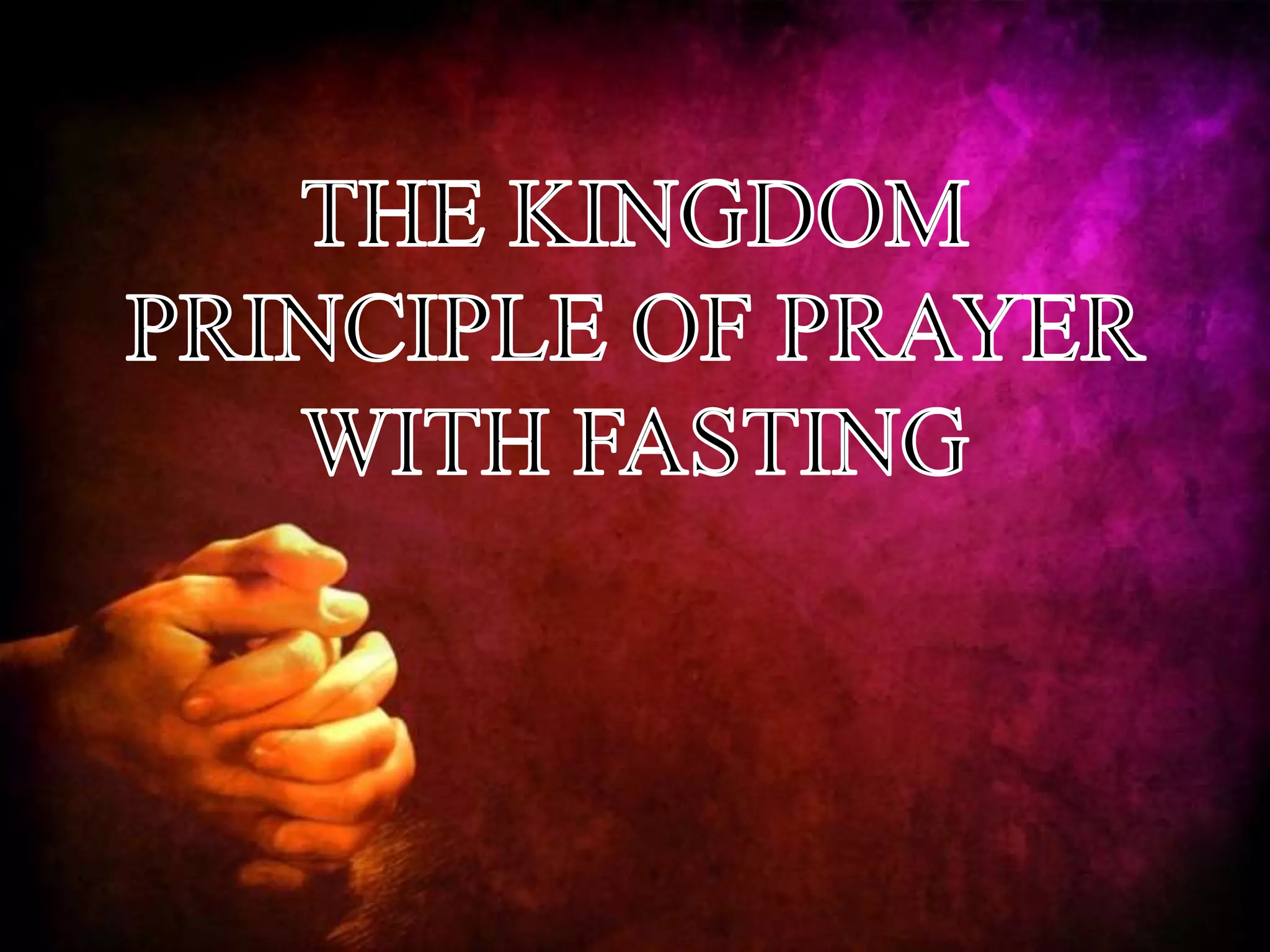 THE KINGDOM PRINCIPLE OF PRAYER WITH FASTING.pptx