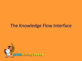 WEKA: The Knowledge Flow Interface | PPTX
