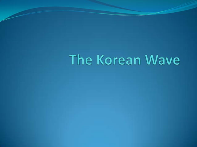The korean wave | PPTX | World/International Music | Music