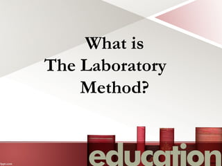 The laboratory method (Principles of Teaching)