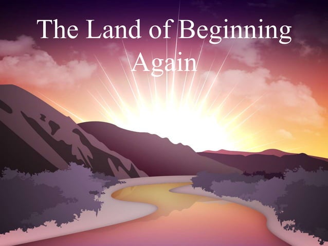 The land of beginning again | PPT