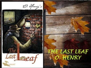 The Last Leaf of O. Henry (Complete Analysis) | PPT