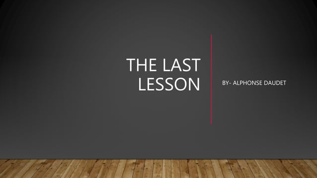 THE LAST LESSON by Alphonse Daudet (for class 12) | PPTX