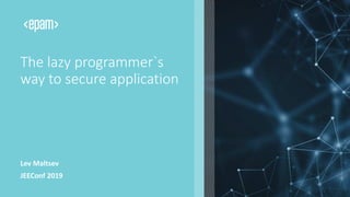 The lazy programmer`s way to secure application | PPT