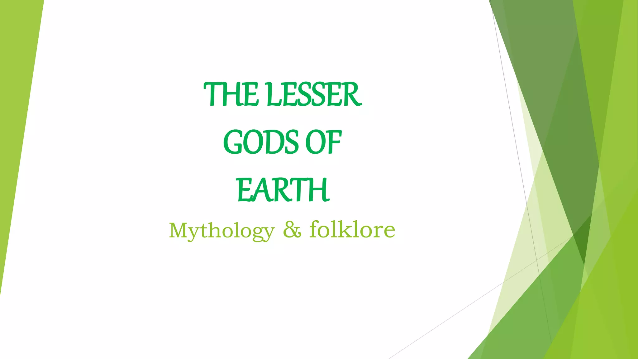 The lesser Gods of earth | PPTX