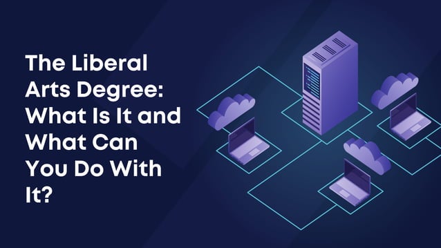 The Liberal Arts Degree: What Is It and What Can You Do With It? | PPT