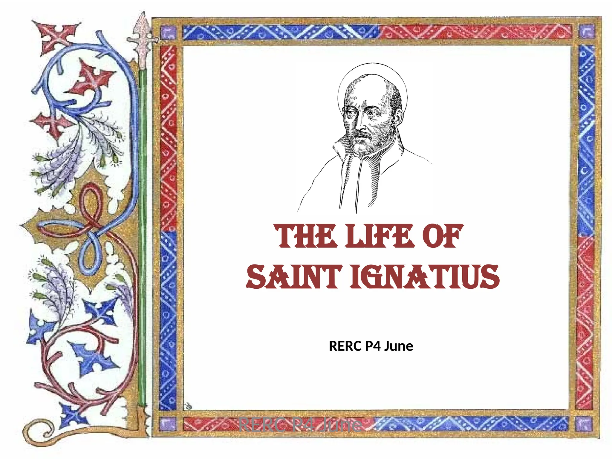 the_life_of_saint_ignatius_of_loyola_-_rerc_p4_june.ppt