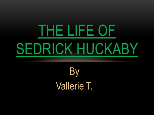 The Life of Sedrick Huckaby | PPT