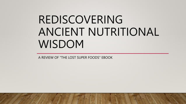 Rediscovering Ancient nutritional wisdom | PPT