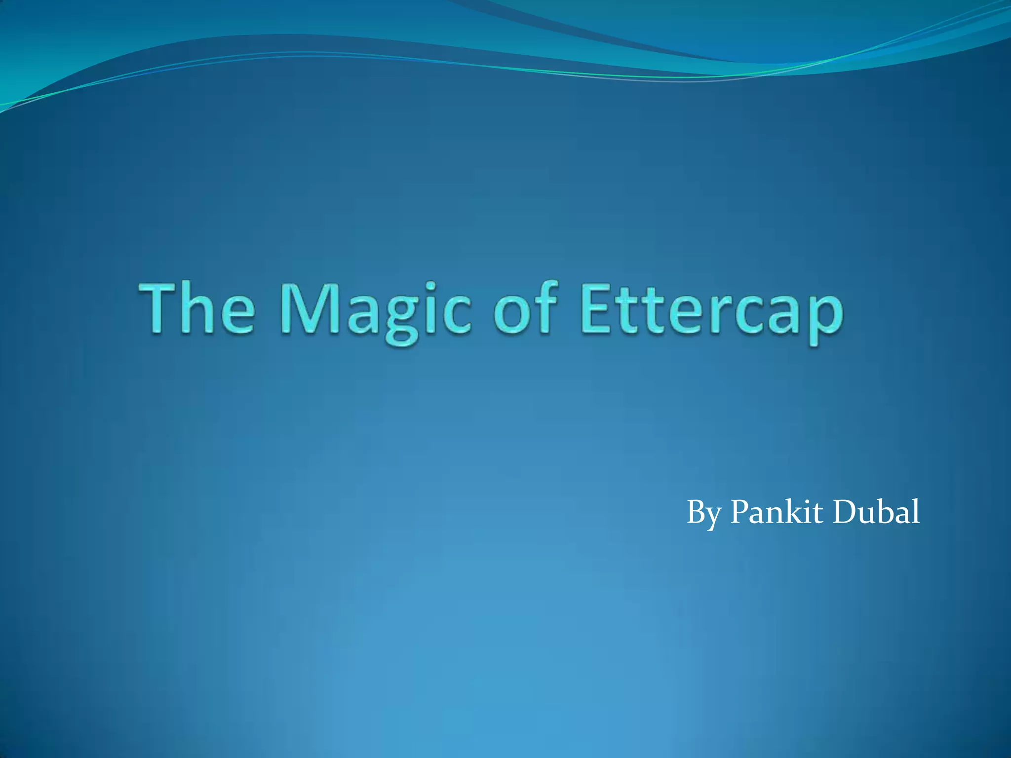 The magic of ettercap | PPTX