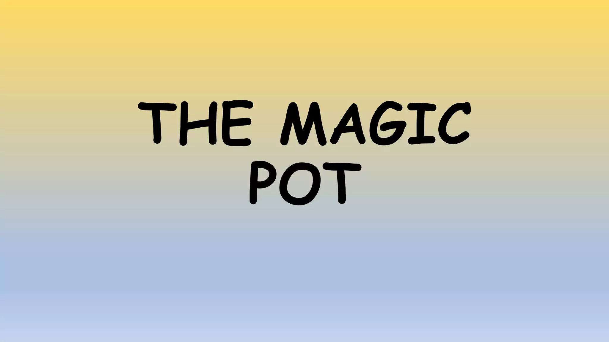 The magic pot | PPTX