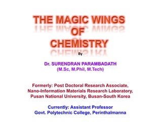The magic wings of chemistry by dr. surendran parambadath | PPSX