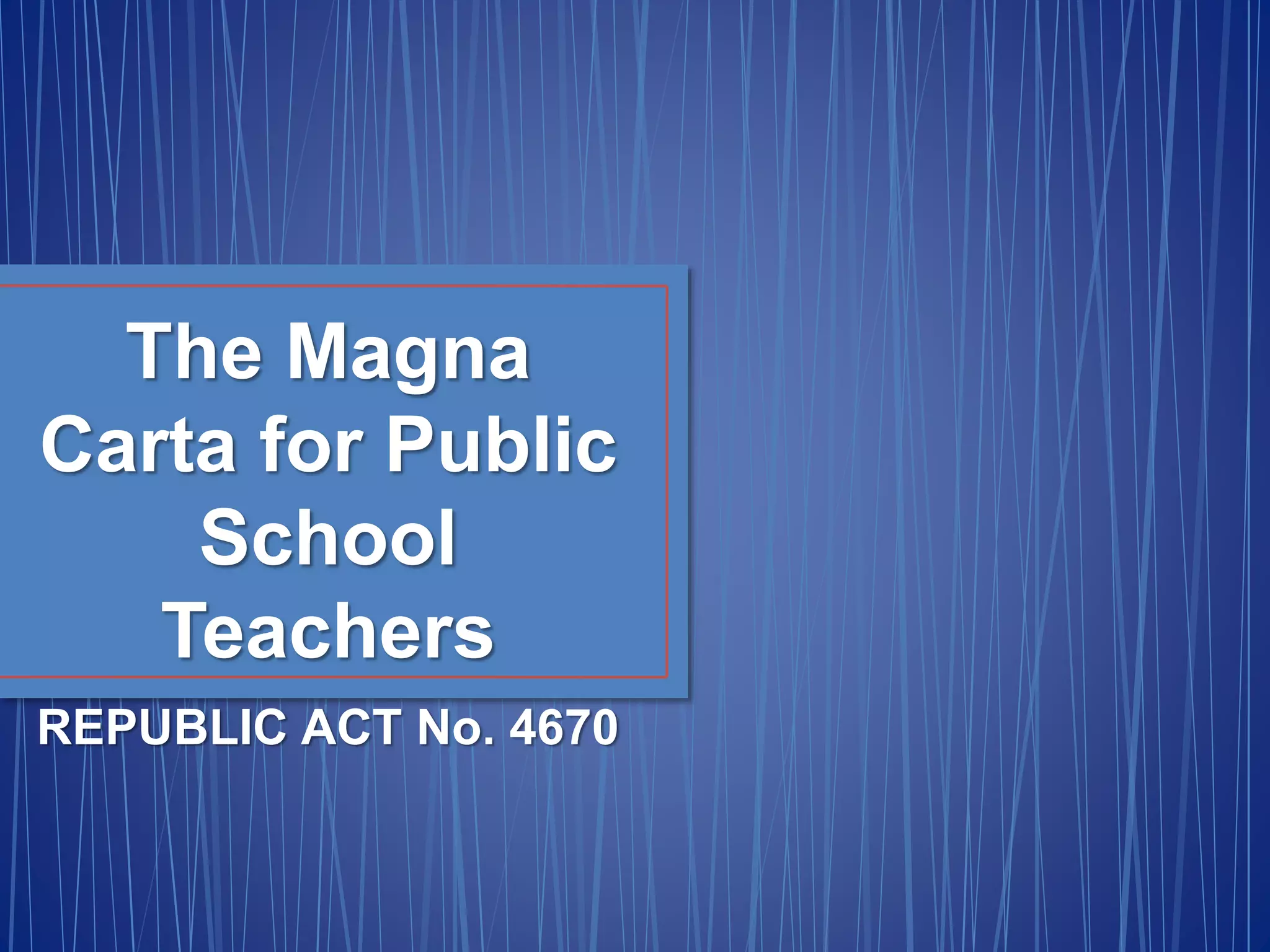 Ed110 The Magna Carta for Public School Teachers (RA 4670) | PPTX