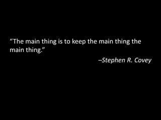 Keep The Main Thing The Main Thing Slides, 4/22/12 | PDF