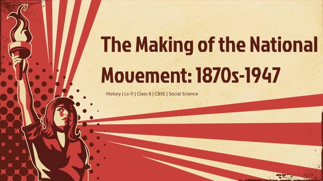 The Making of the National Movement: 1870s-1947 History of India's Independence Struggle | PPT