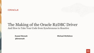 The Making of the Oracle R2DBC Driver and How to Take Your Code from Synchronous to Reactive | PPT
