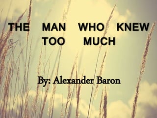 The Man Who Knew Too Much | PPTX