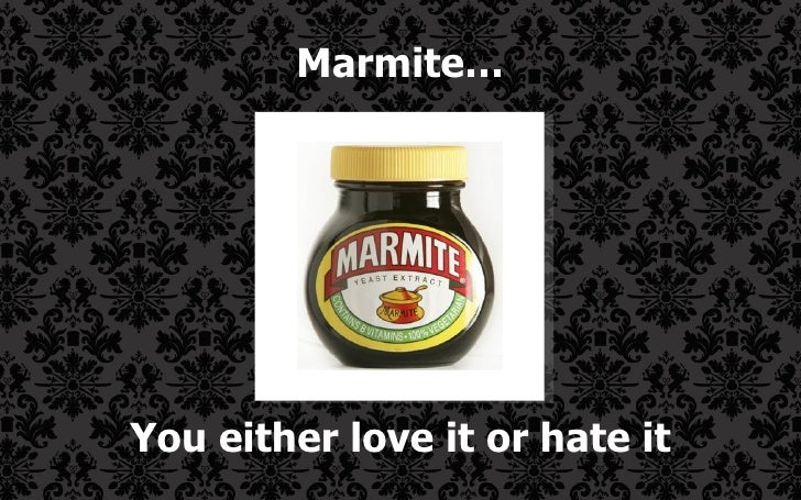 Marmite… You either love it