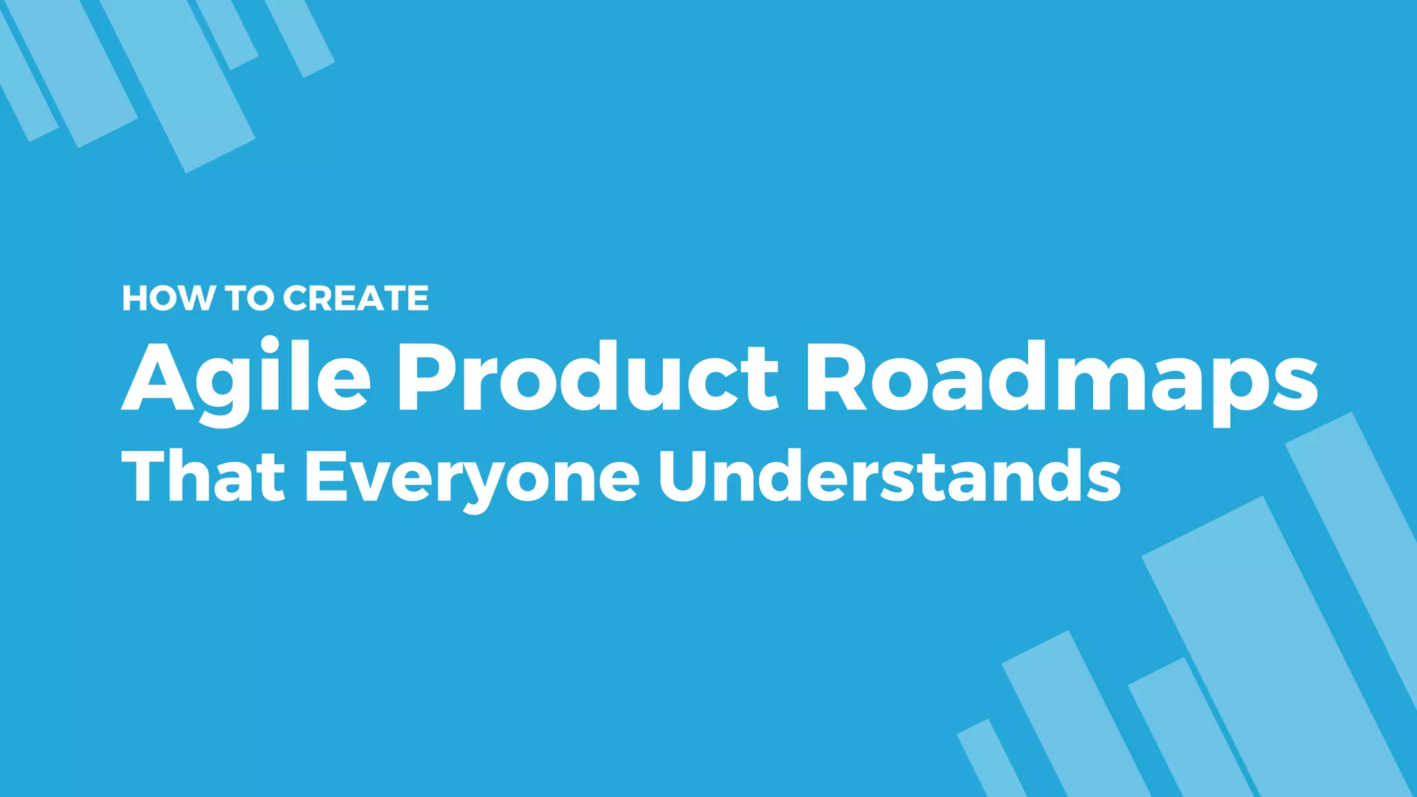 Creating Agile Product Roadmaps Everyone Understands | PDF