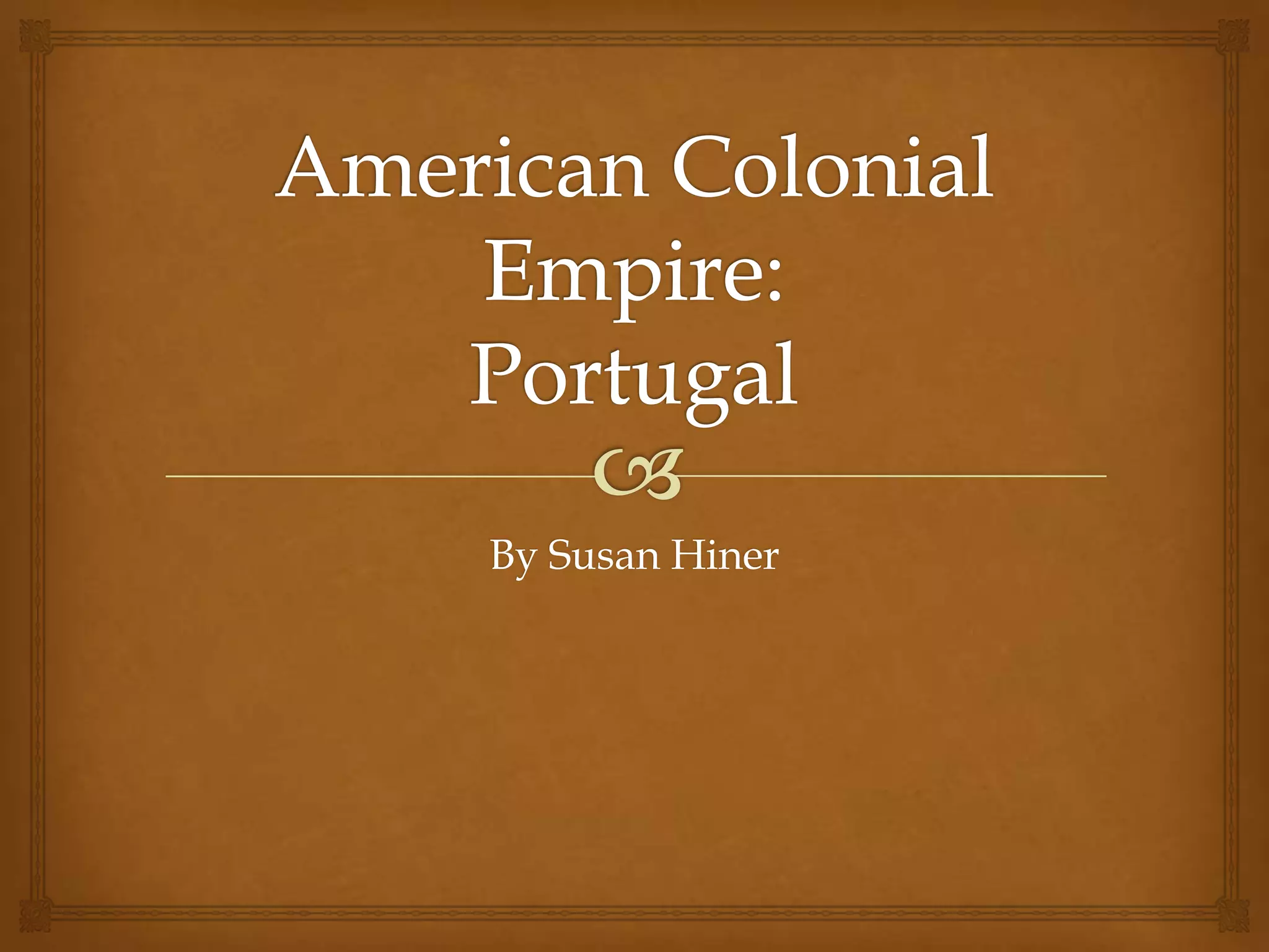 Theme 3. American Colonial Empires Portugal | PPTX