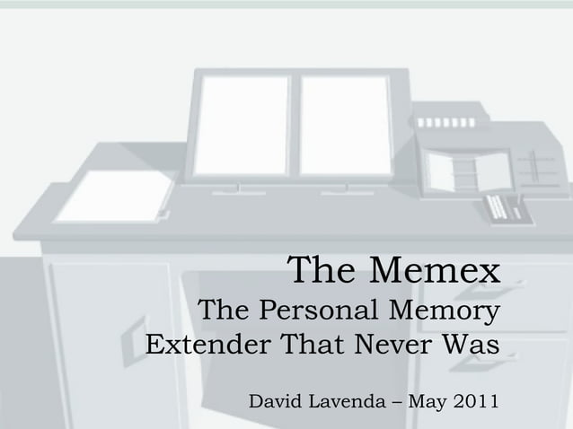 The memex presentation | PPTX | Computing | Technology & Computing