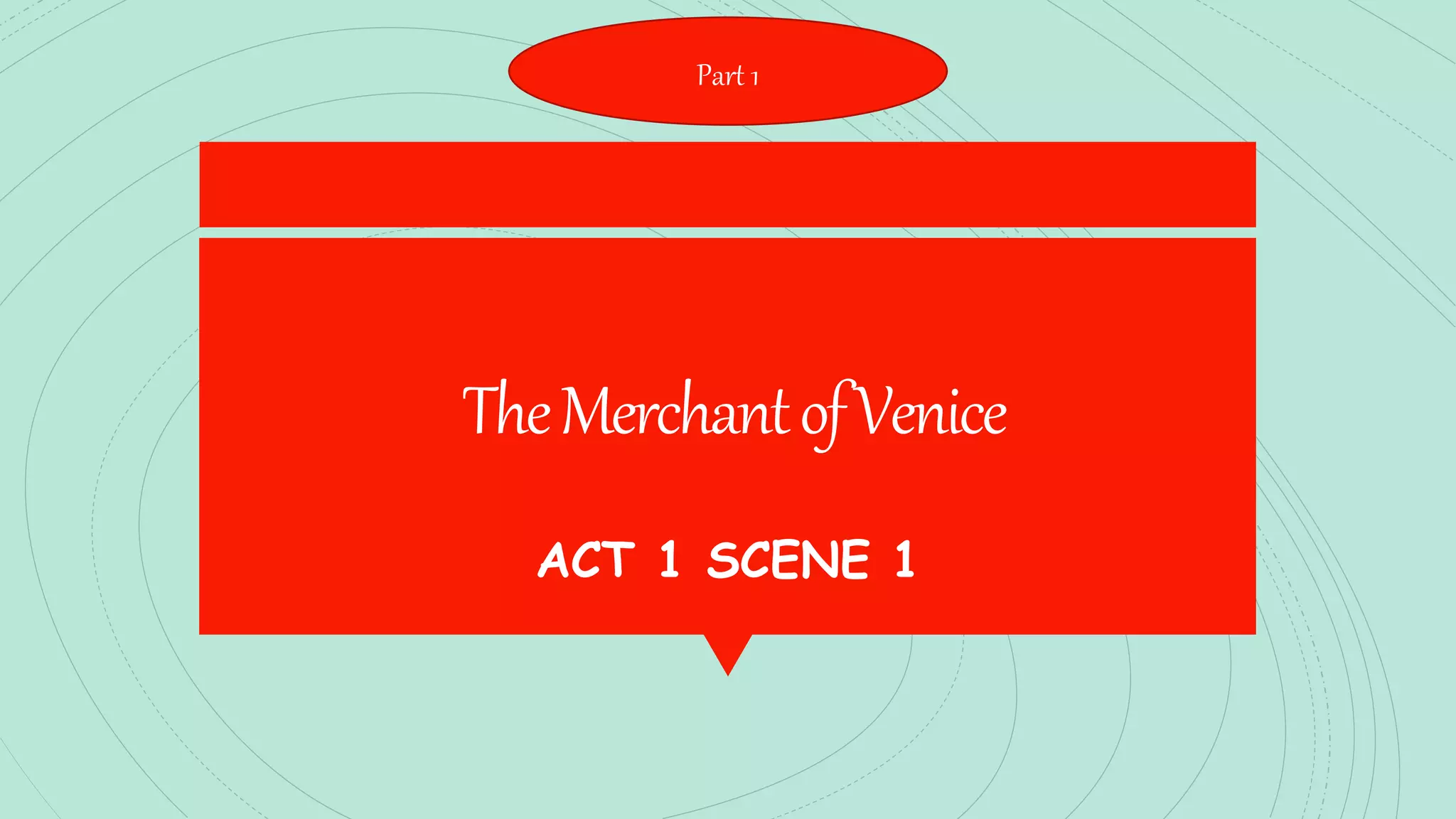 The Merchant of Venice Act 1 Scene 1 Part 1.pptx