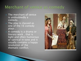 The merchant of venice as a tragicomedy | PPTX | Comedy | Genres