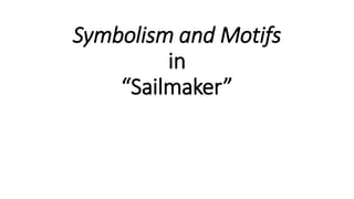Themes and Motifs in Sailmaker by Alan Spence | PPTX