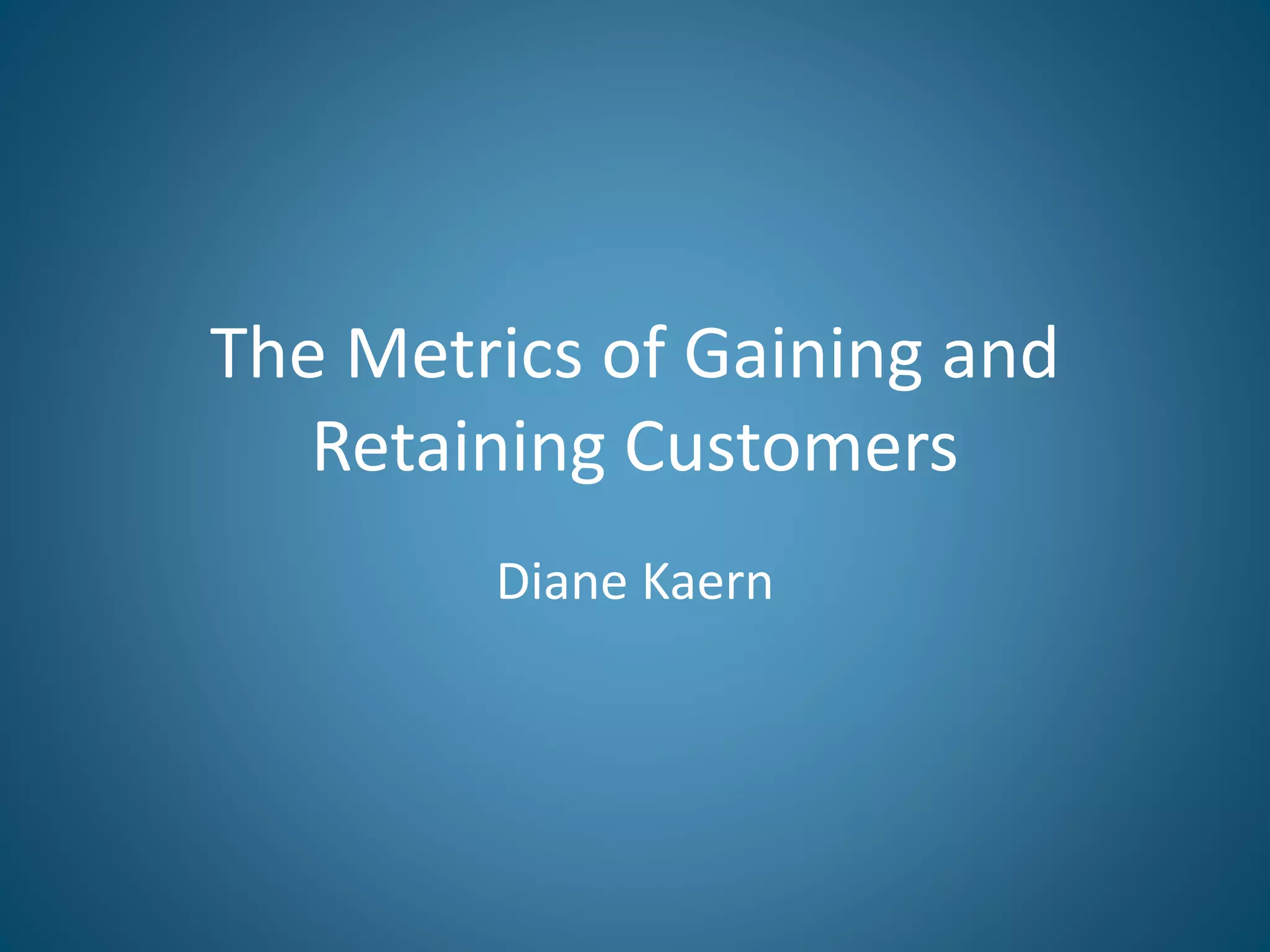 The Metrics of Gaining and Retaining Customers | PPT