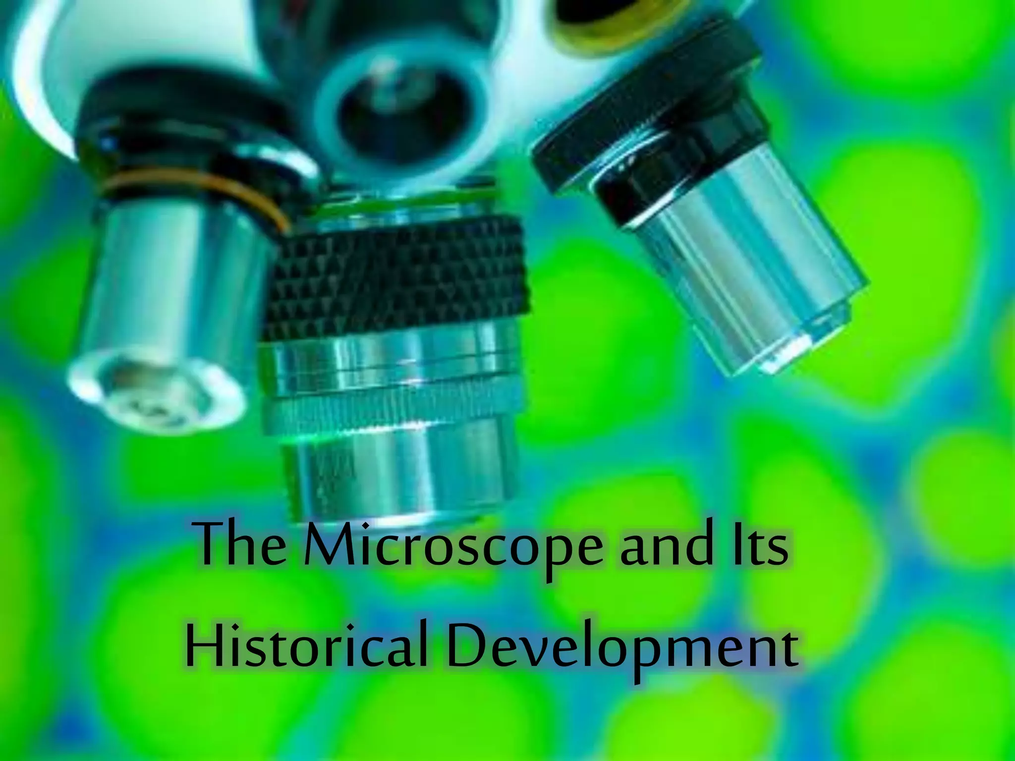 The microscope and its historical development | PPTX