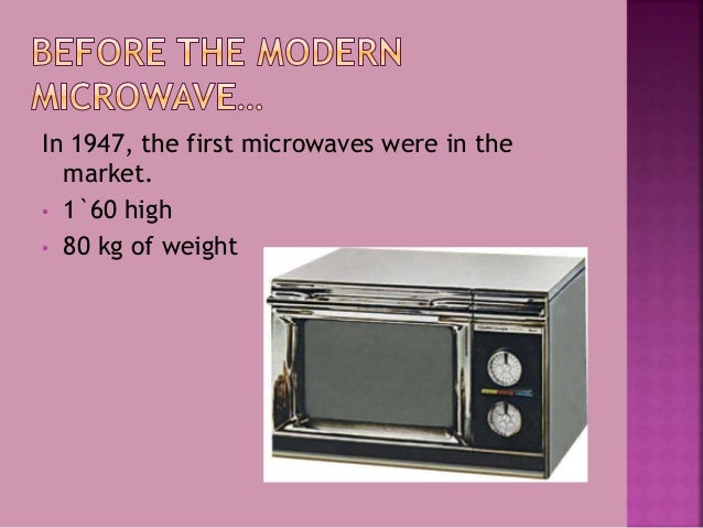 The microwave, is invented in 1945 by