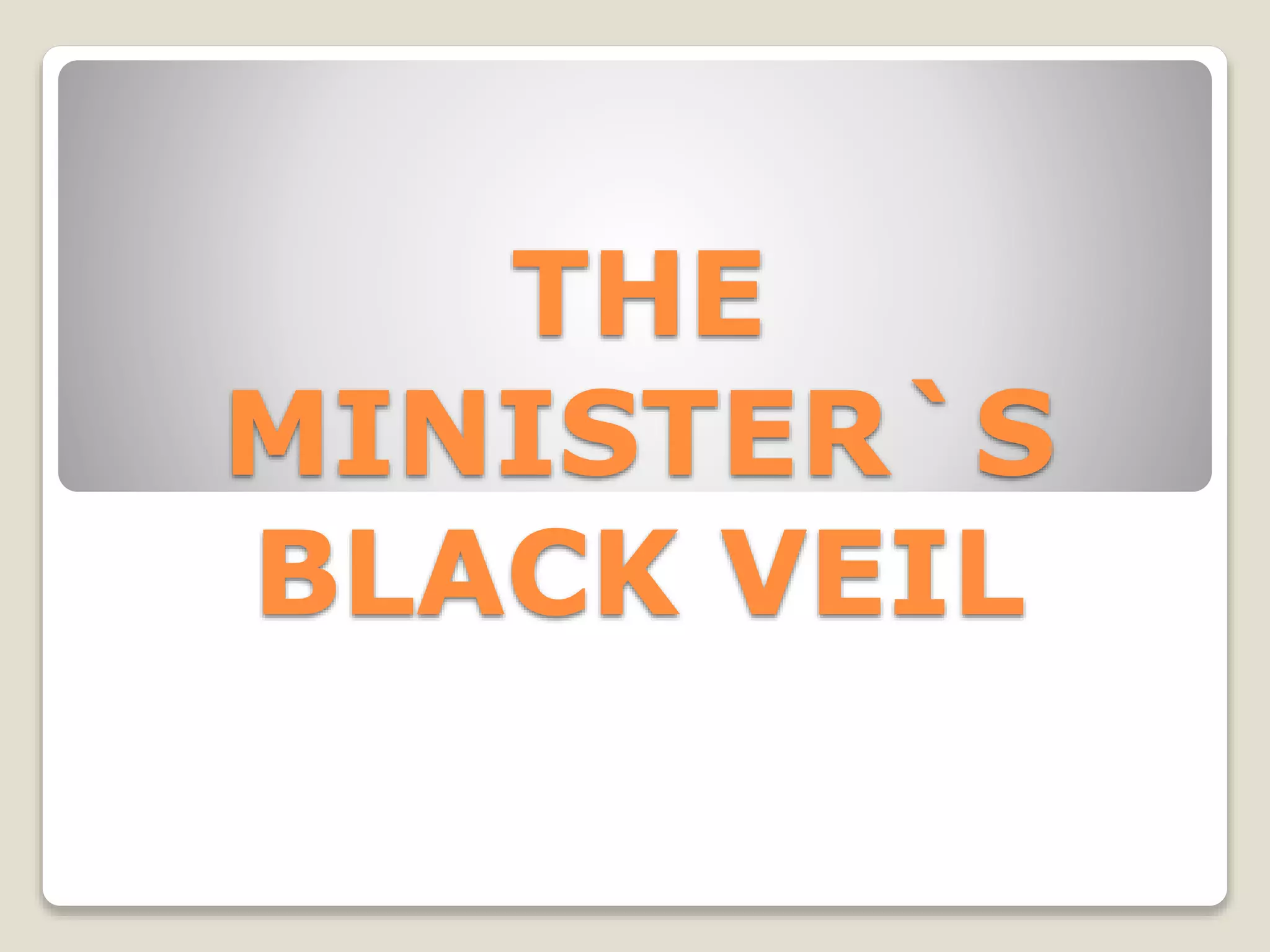 THE MINISTER'S BLACK VEIL written by Nathaniel Hawthorne | PPTX