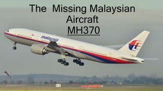 The missing malaysian aircraft mh370 | PPTX