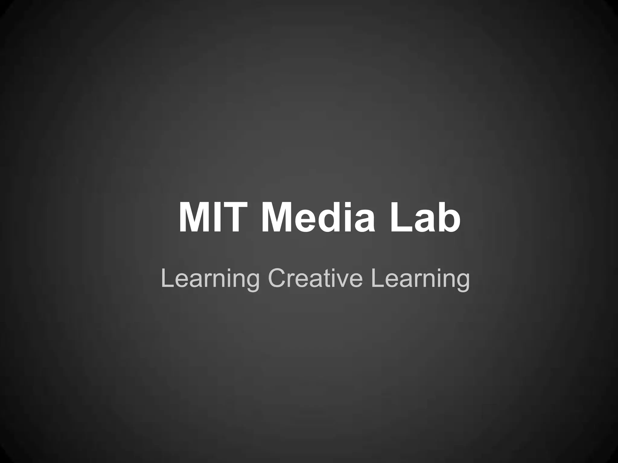 The mit media lab learning creative learning | PPTX