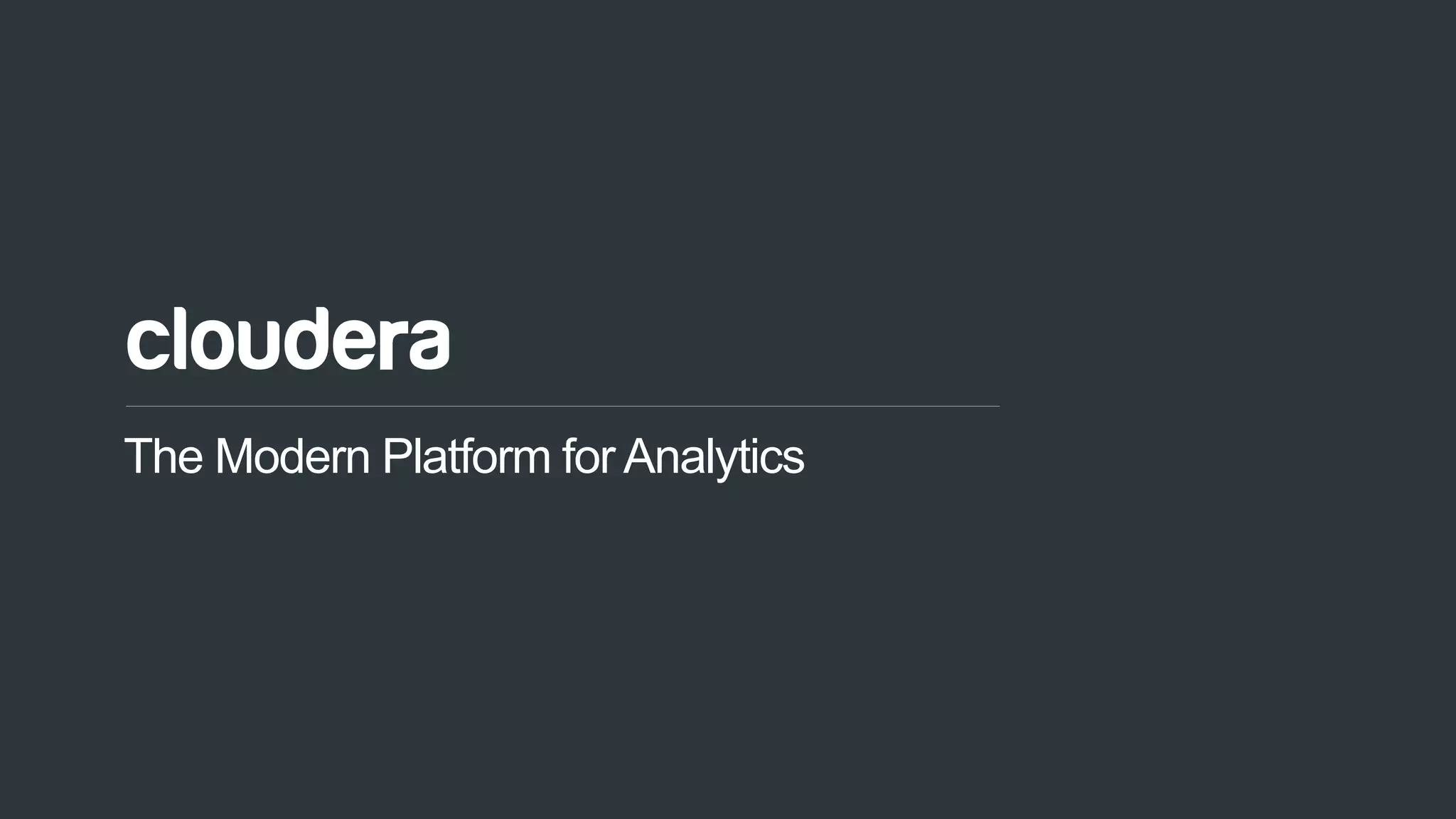 Cloudera - The Modern Platform for Analytics | PPTX