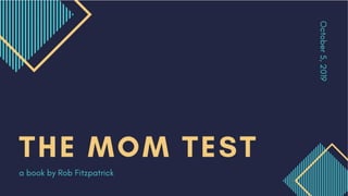 The Mom Test by Rob Fitzpatrick [Book Summary Slides] | PDF