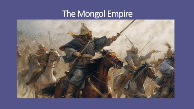The Mongols and their empire in Central Asia and beyond | PPTX