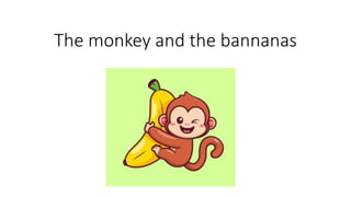 the monkey an the bannanas pressentacion | PPTX