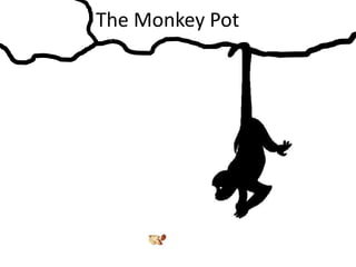The monkey pot | PPTX