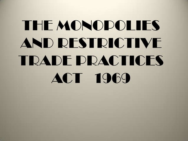 The monopolies and restrictive trade practices act 1969 | PPT