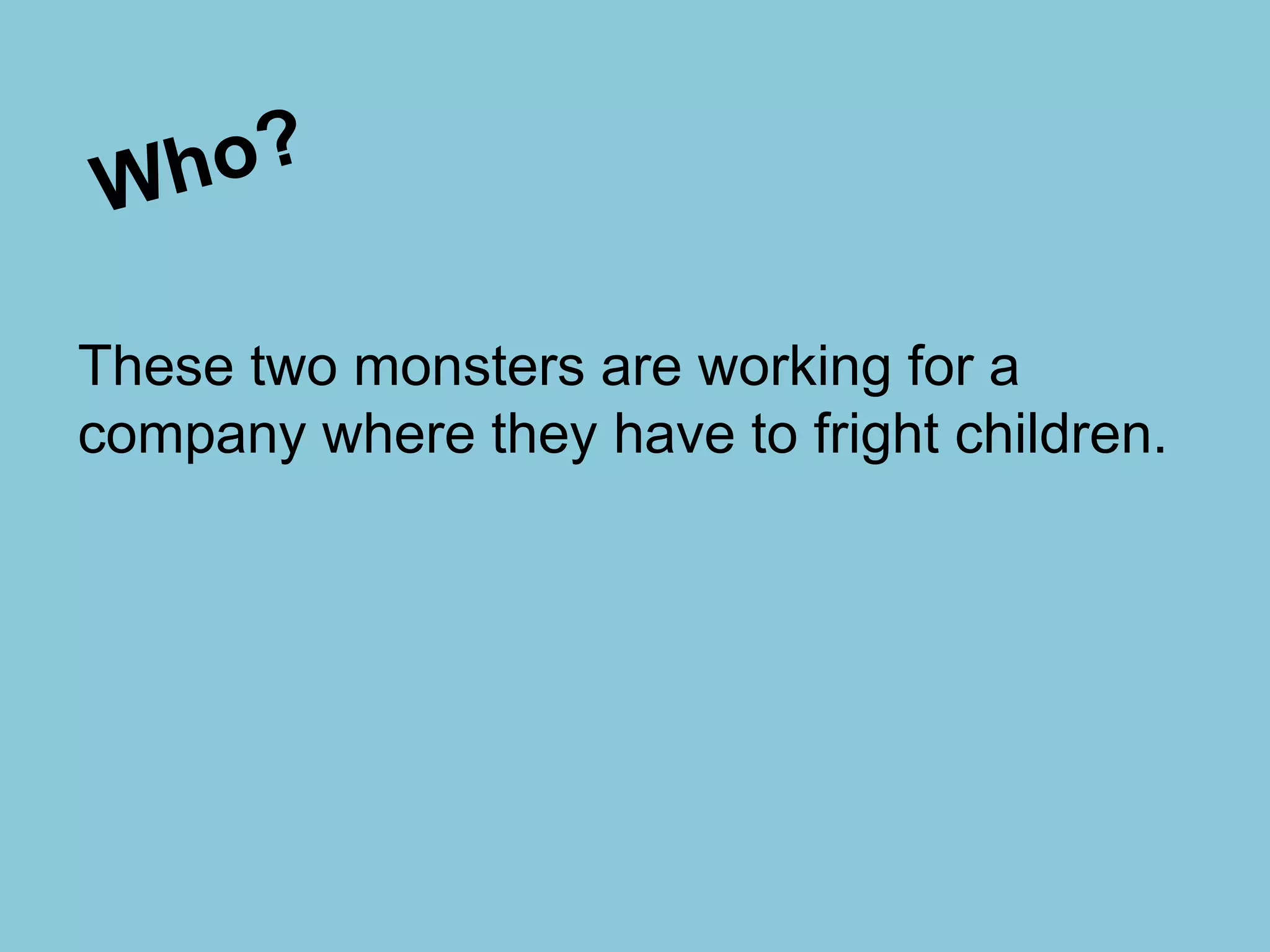 The monsters, inc | PPTX