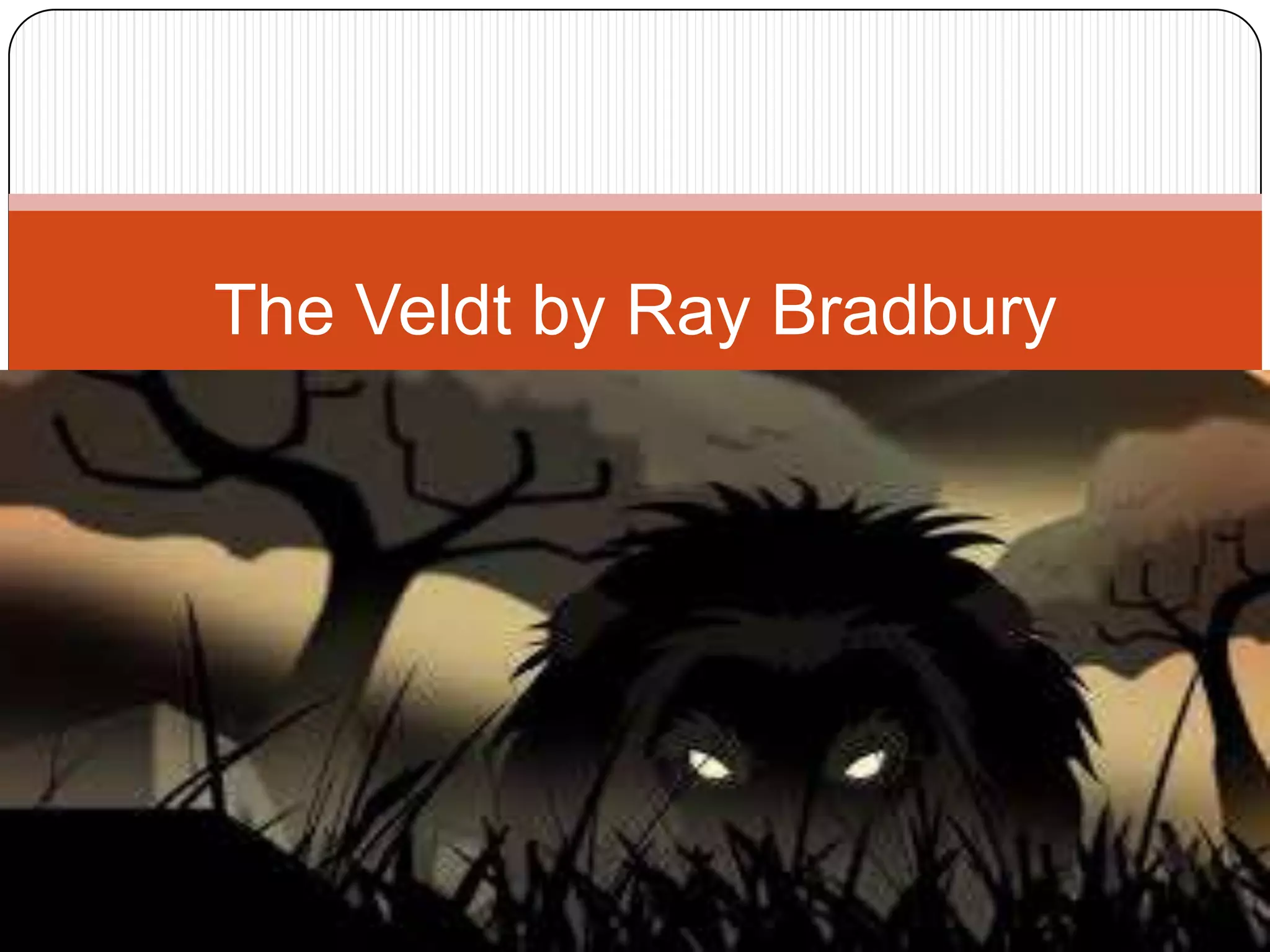 The Veldt - by Ray Bradbury | PPTX