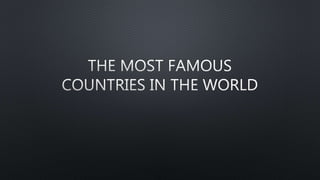 The most famous countries in the world | PPTX