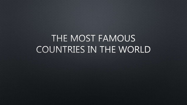 The most famous countries in the world | PPTX