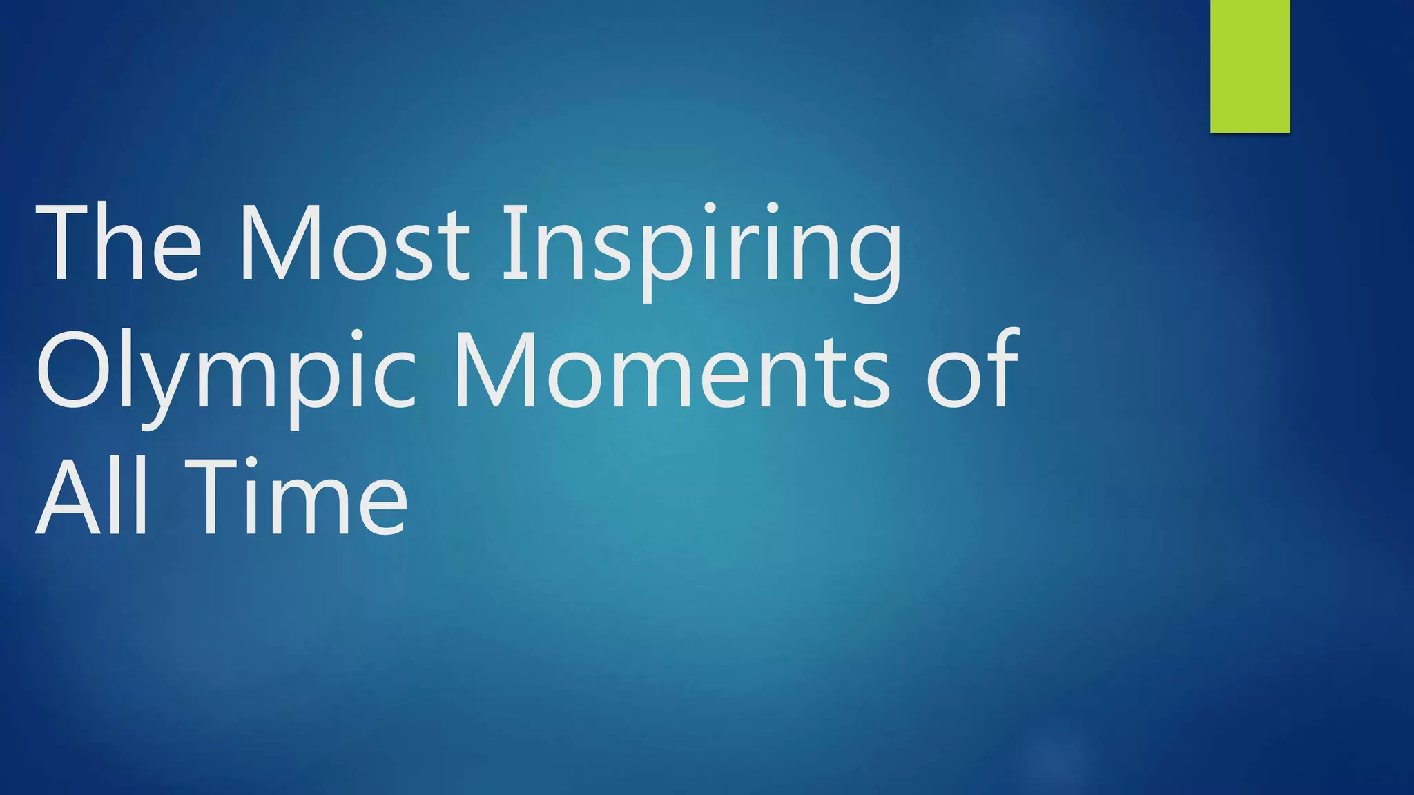 The Most Inspiring Olympic Moments of All Time | PPTX