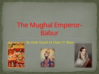 The Mughal Emperor- Babur for class 7th sst by itish | PPTX
