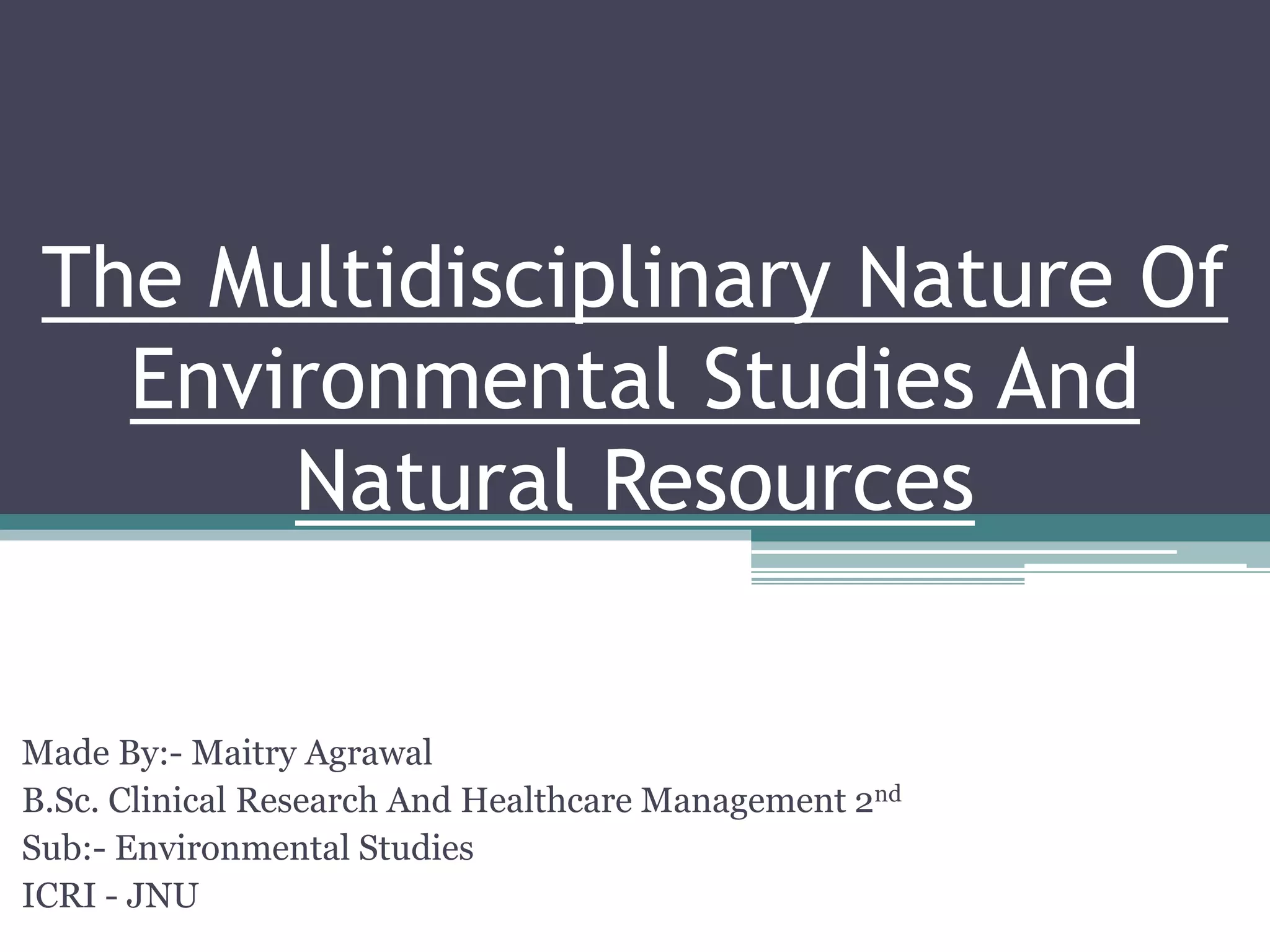 The multidisciplinary nature of environmental studies and natural resources | PPTX