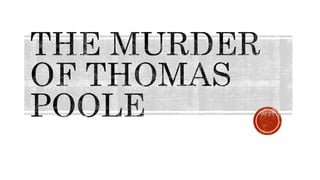 The murder of Tom Poole by Mathew Unger | PPT