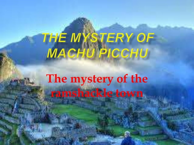 The mystery of Machu Picchu | PPT