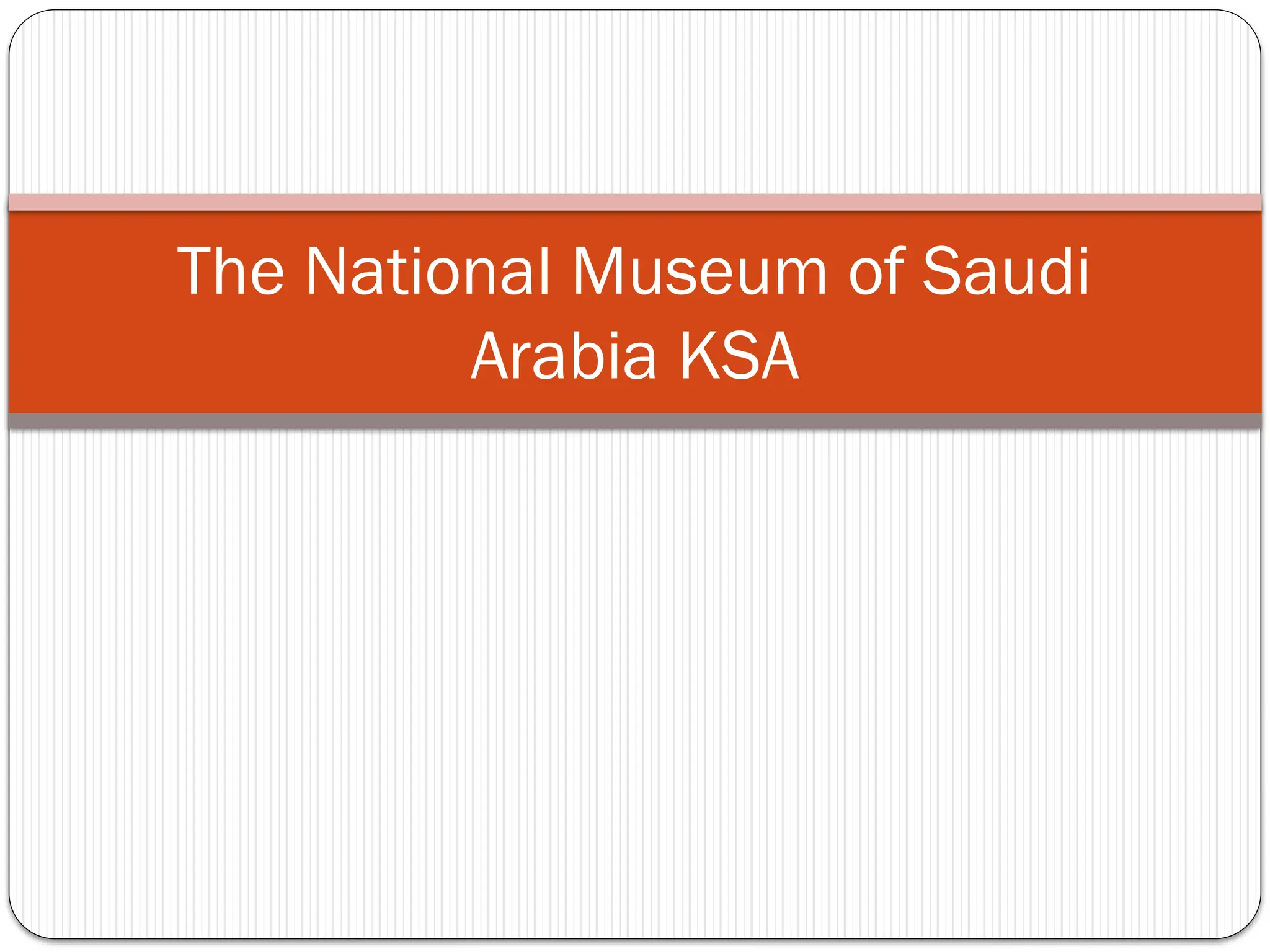 The National Museum of Saudi Arabia KSA.pptx
